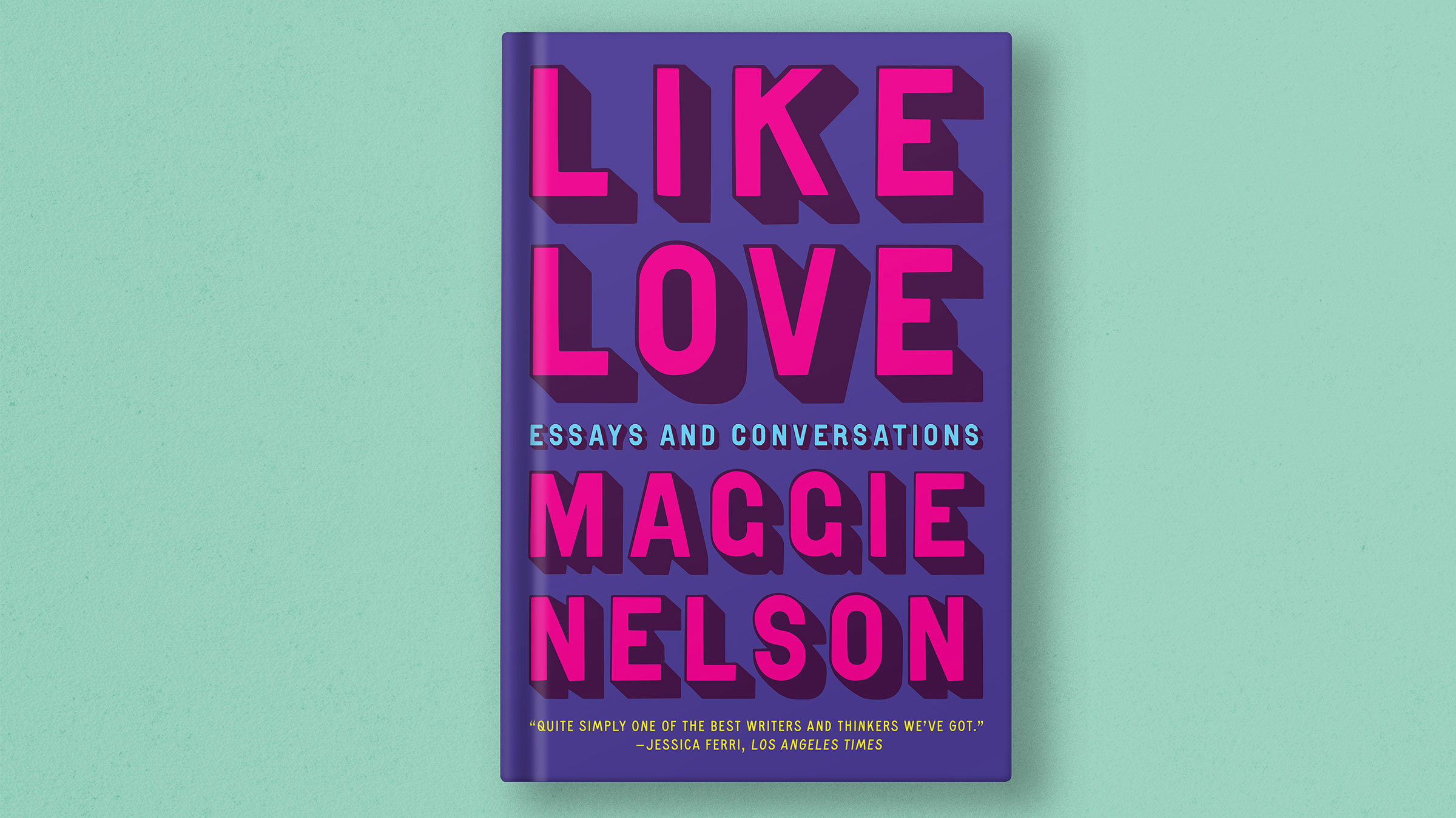 ‘Like Love’ guides readers through years of Maggie Nelson’s thoughtful work